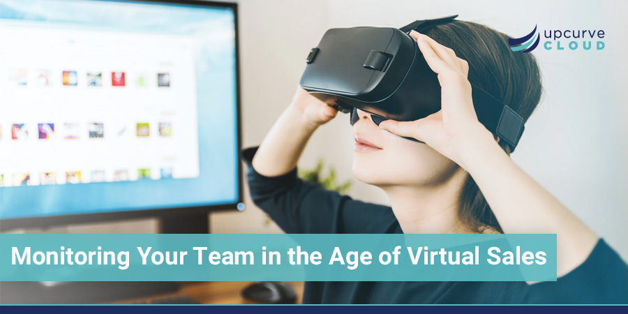 Monitoring Your Team in the Age of Virtual Sales - UpCurve Cloud